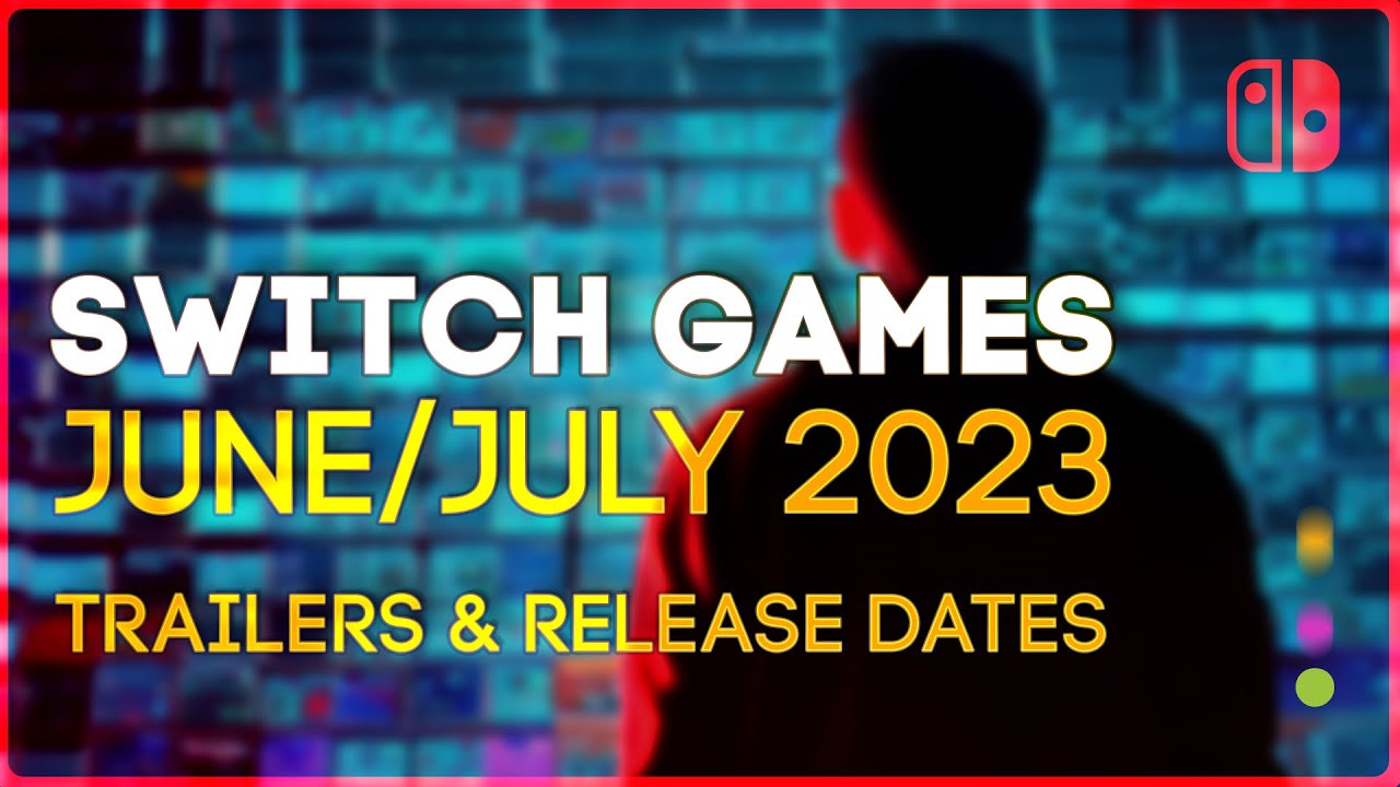 New Nintendo Switch Games: June/July 2023 Trailers & Release Dates ...